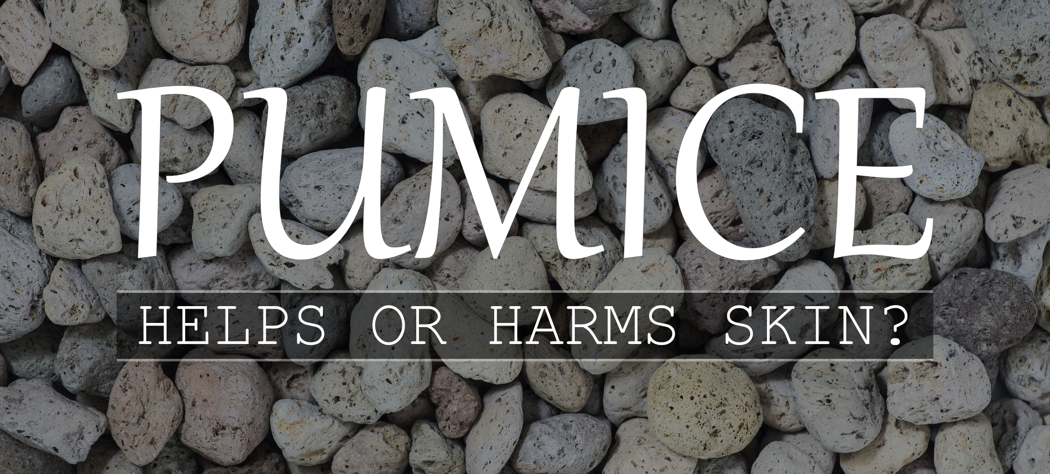 Pumice – Helps or harms skin?